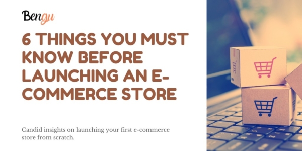6 Things You Must Know Before Launching an E-Commerce Store